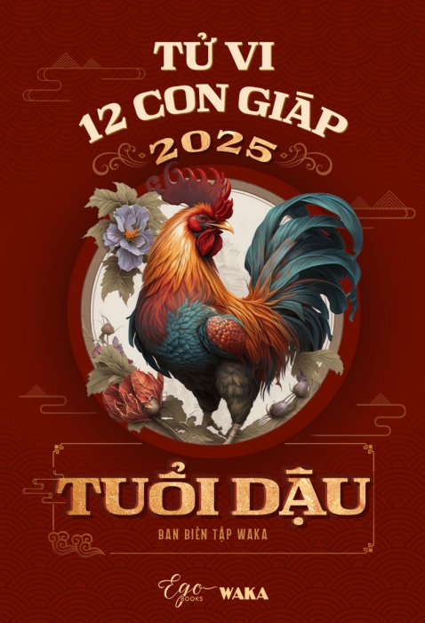 Tử vi 12 con giáp 2025 - Tuổi Dậu - Ban biên tập Waka - Thư viện ebook Waka