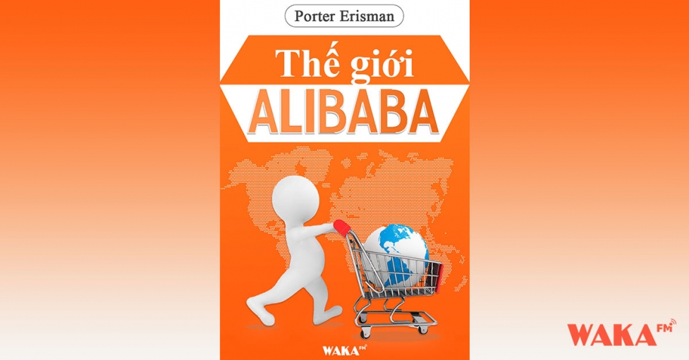 [Tóm tắt sách] Thế giới Alibaba - Porter Erisman - Thư viện sách nói Waka